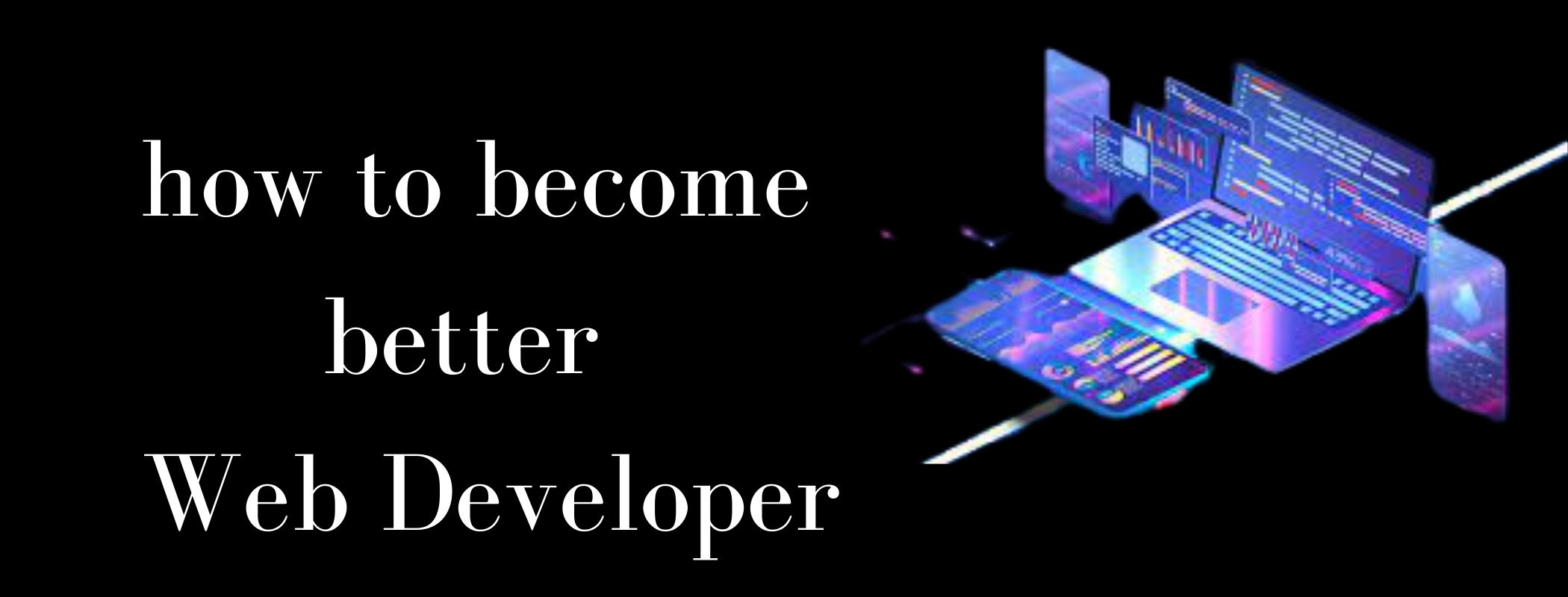 how to become better Web Developer
